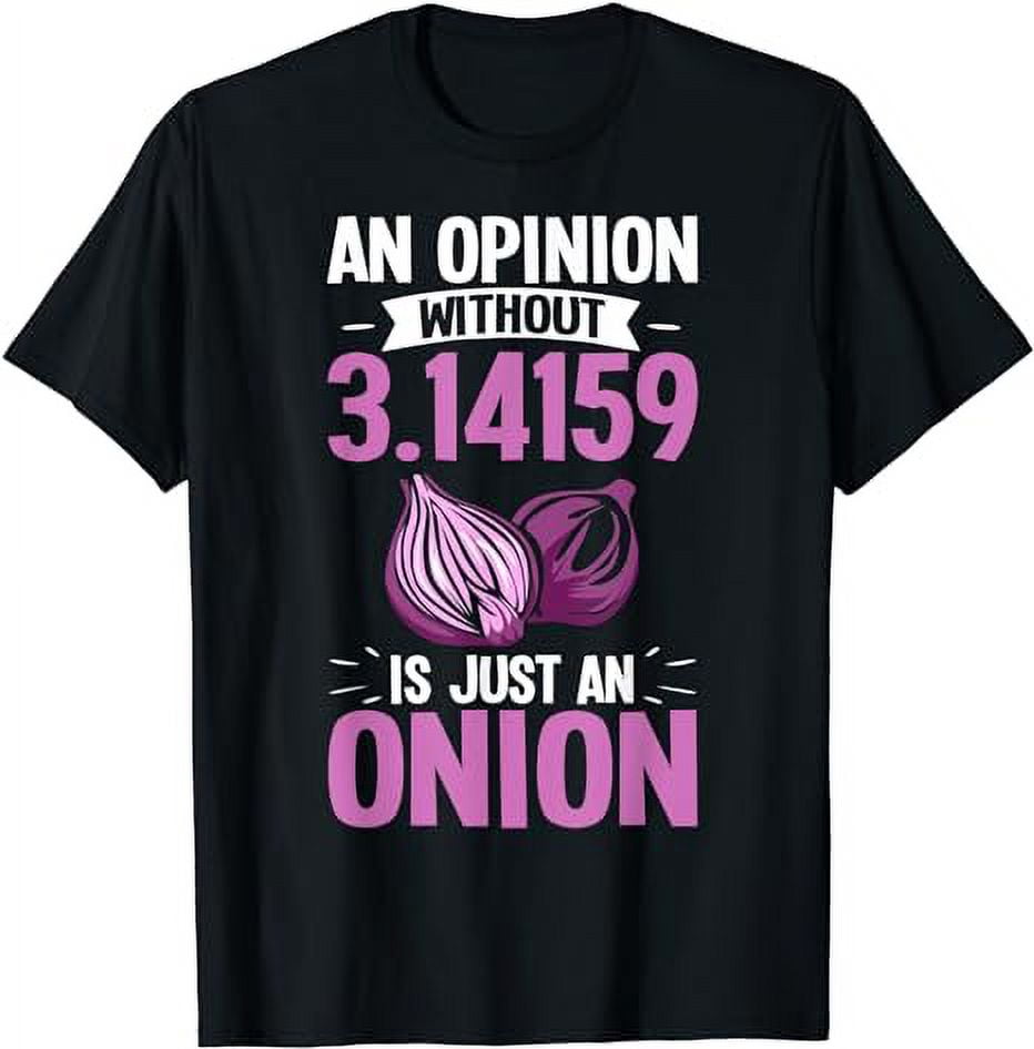 Math Joke 3.14 Day An Opinion Without Pi Is Just An Onion T-Shirt - Walmart.com