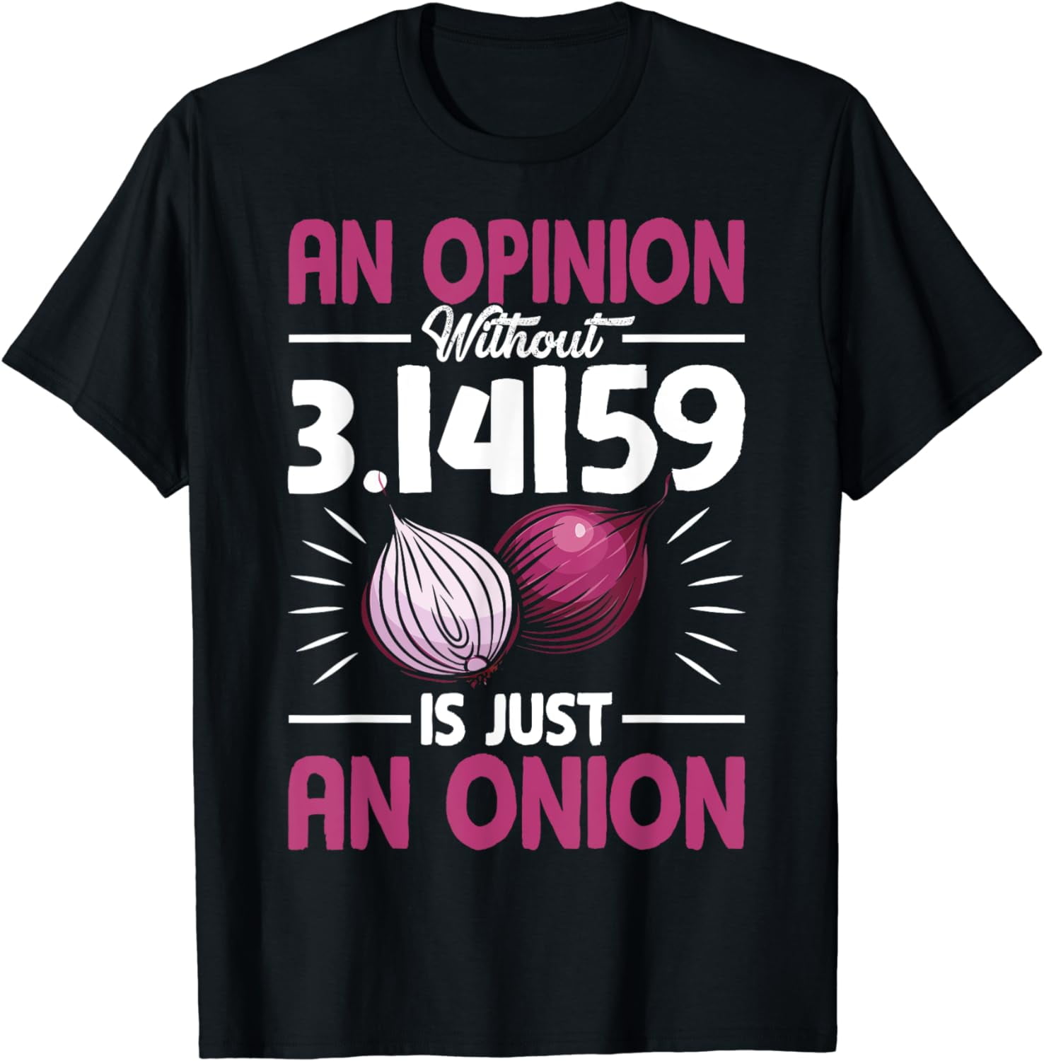 Math Joke 3.14 Day An Opinion Without Pi Is Just An Onion T-Shirt - Walmart.com