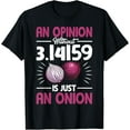 Math Joke 3.14 Day An Opinion Without Pi Is Just An Onion T-Shirt ...