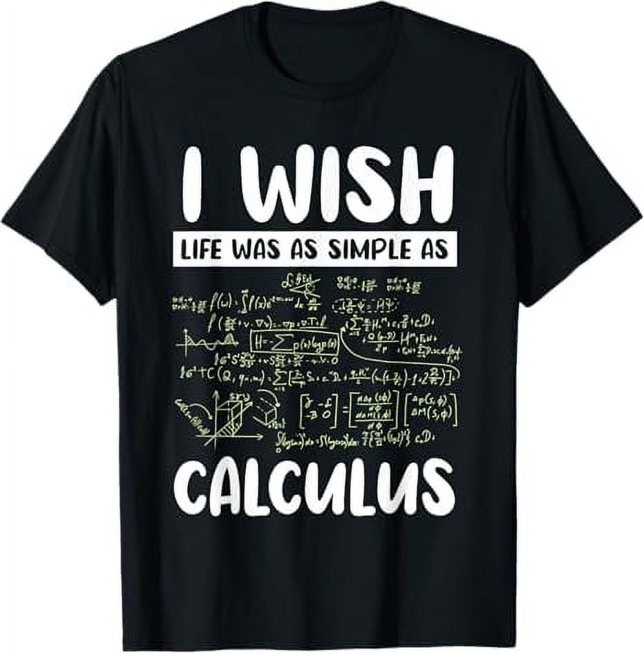 Math Joke Humor Funny I Wish Life Was As Simple As Calculus T-Shirt ...