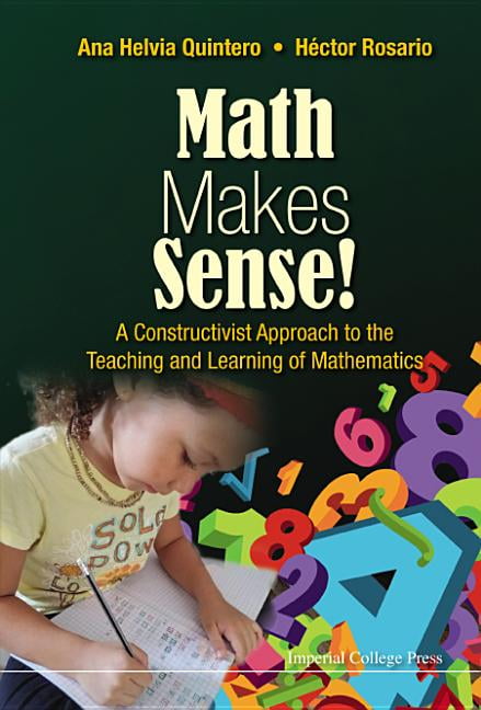 Math Makes Sense!: A Constructivist Approach to the Teaching and ...