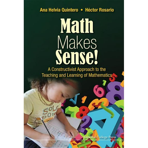 Math Makes Sense!: A Constructivist Approach to the Teaching and ...