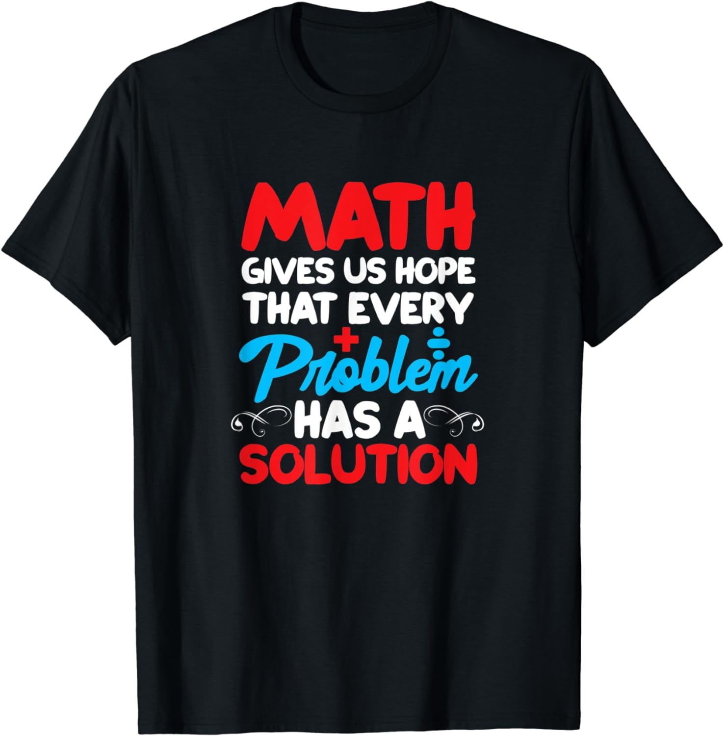 Math Mathematics Funny Math Gives Us Hope That Every Problem T-Shirt ...