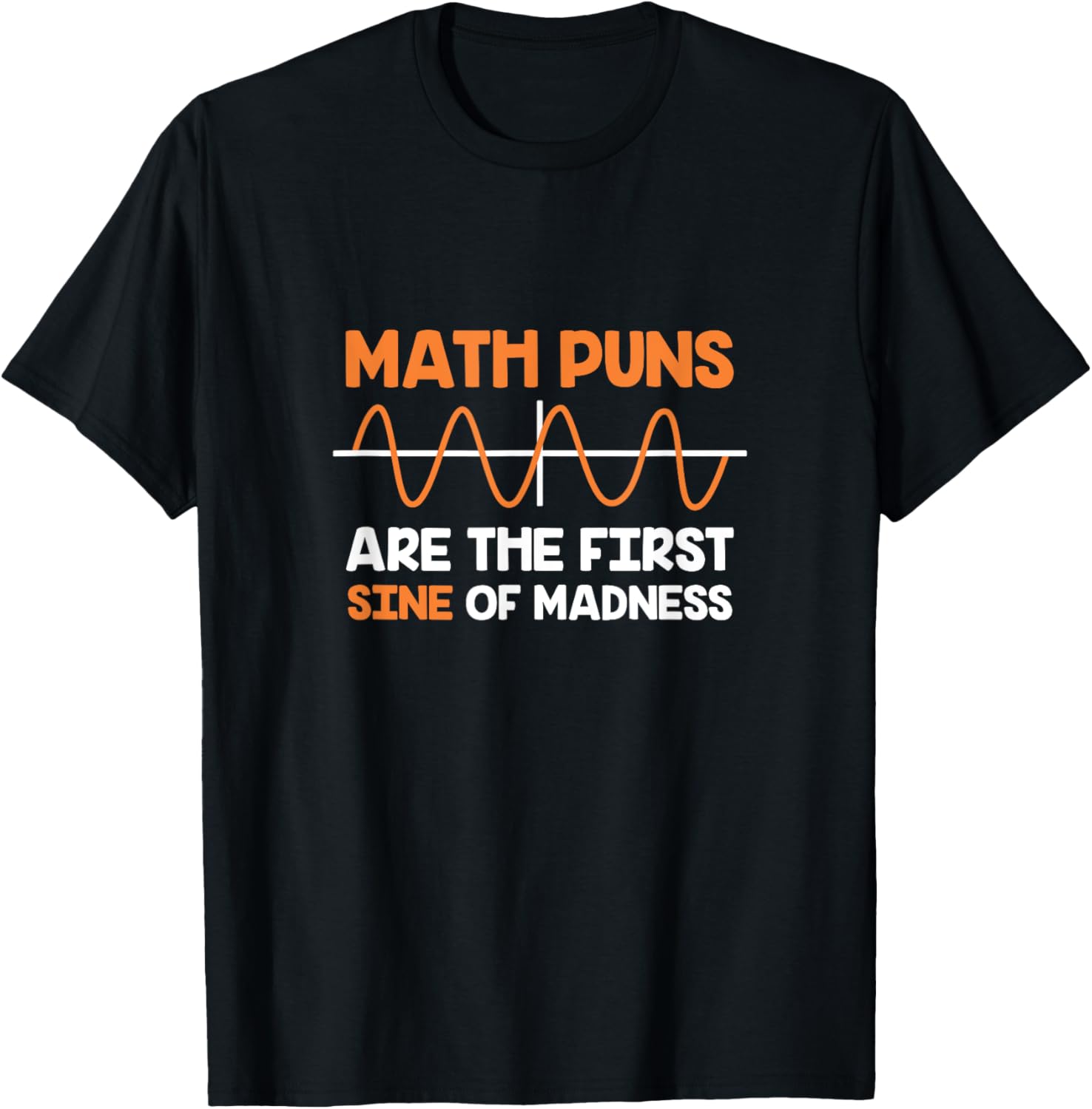 Math Mathematics Math Puns Are The First Sine of Madness T-Shirt ...