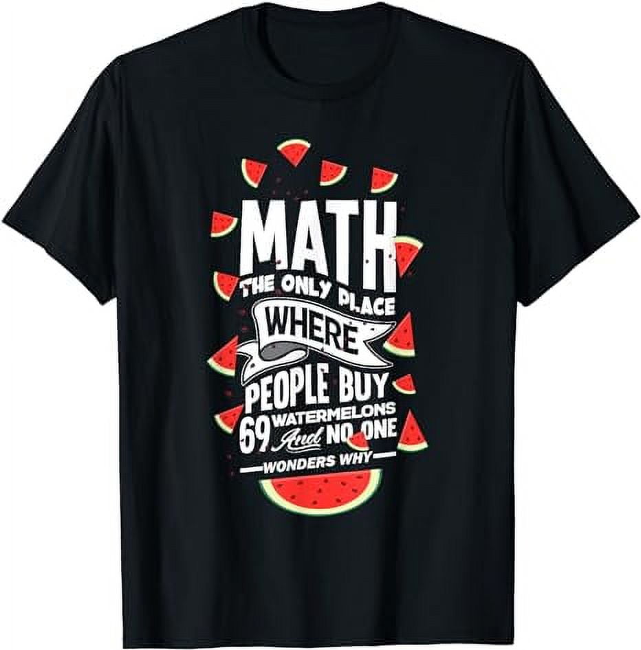 Math Mathematics Teacher - People buy Watermelons T-Shirt - Walmart.com