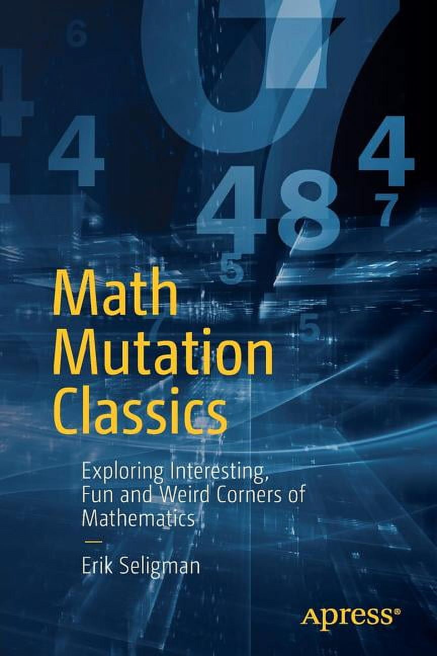 Math Mutation Classics: Exploring Interesting, Fun and Weird Corners of ...