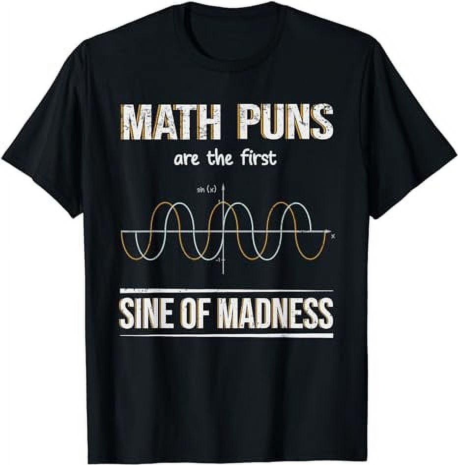 Math Puns Are The First Sign Of Madness - Funny Math Physics T-Shirt ...