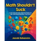Math Shouldn't Suck: Clear Explanations, Practice Problems, and ...