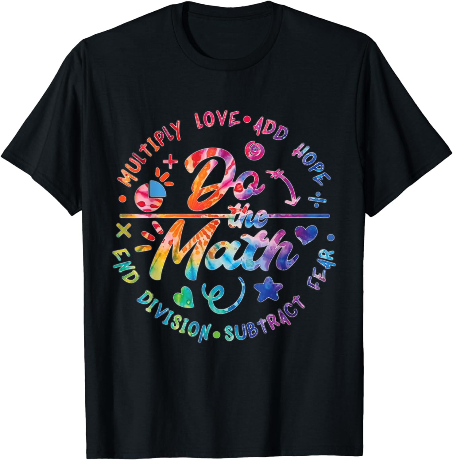 Math Teacher Do The Math Multiply Love Add Hope Tie Dye T-Shirt ...