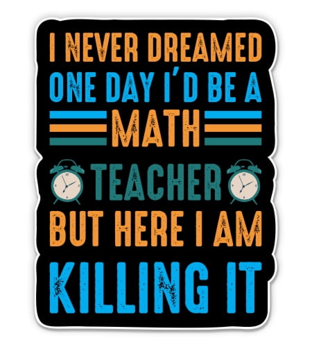 Math Teacher Killing It Funny - 8" Vinyl Sticker - For Car Laptop I-Pad ...