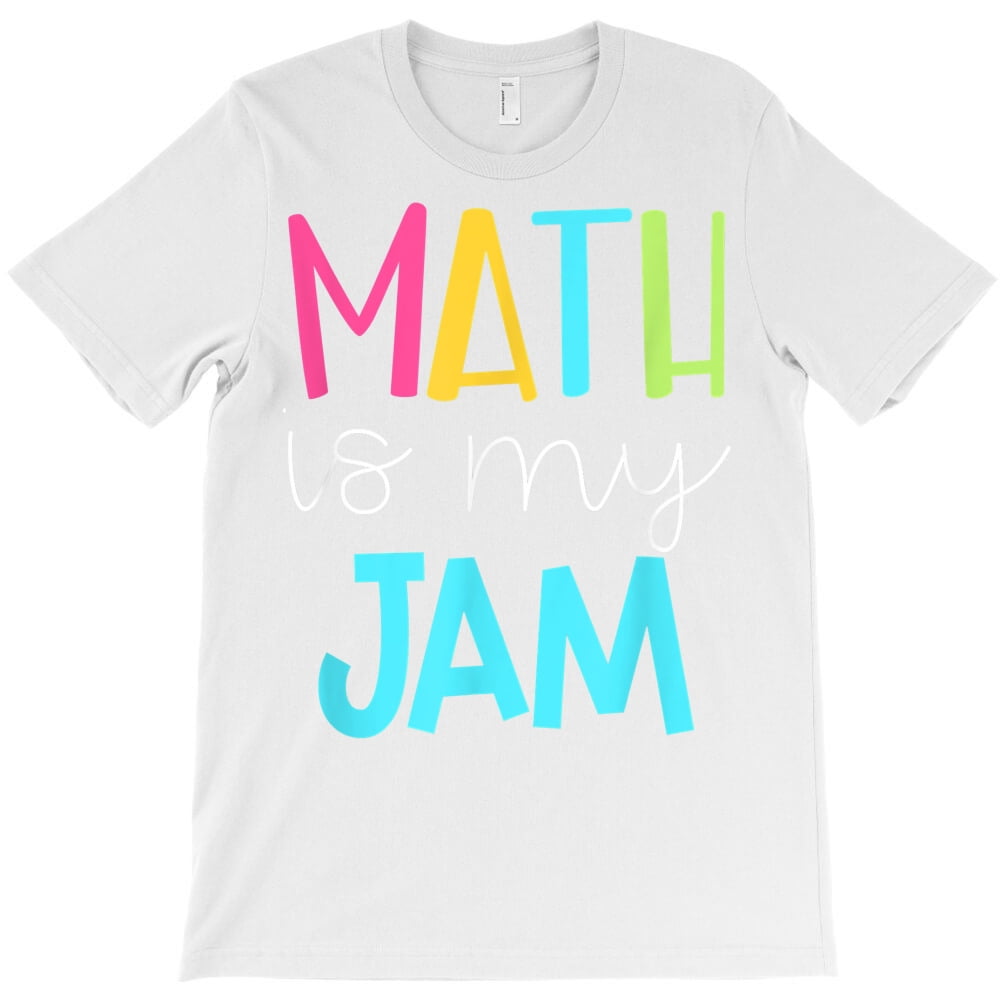 Math Teacher Math Is My Jam, Funny Educational Humor G11610 Unisex T ...