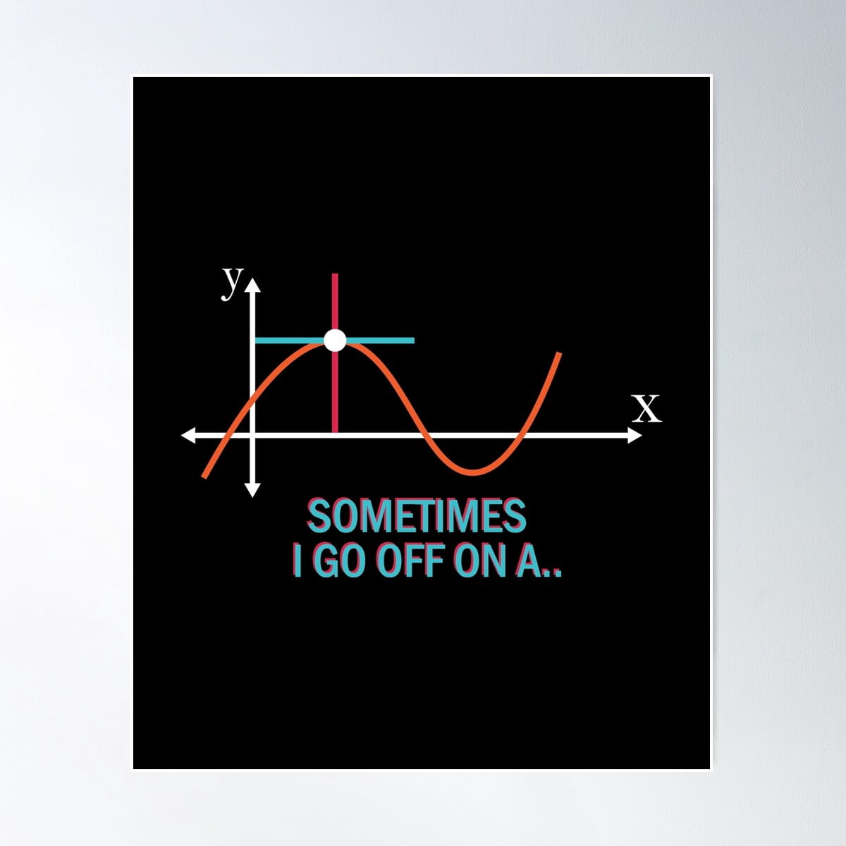 Math Teacher, Sometimes I Go Off On A.. Poster Wall Art, Modern Wall ...