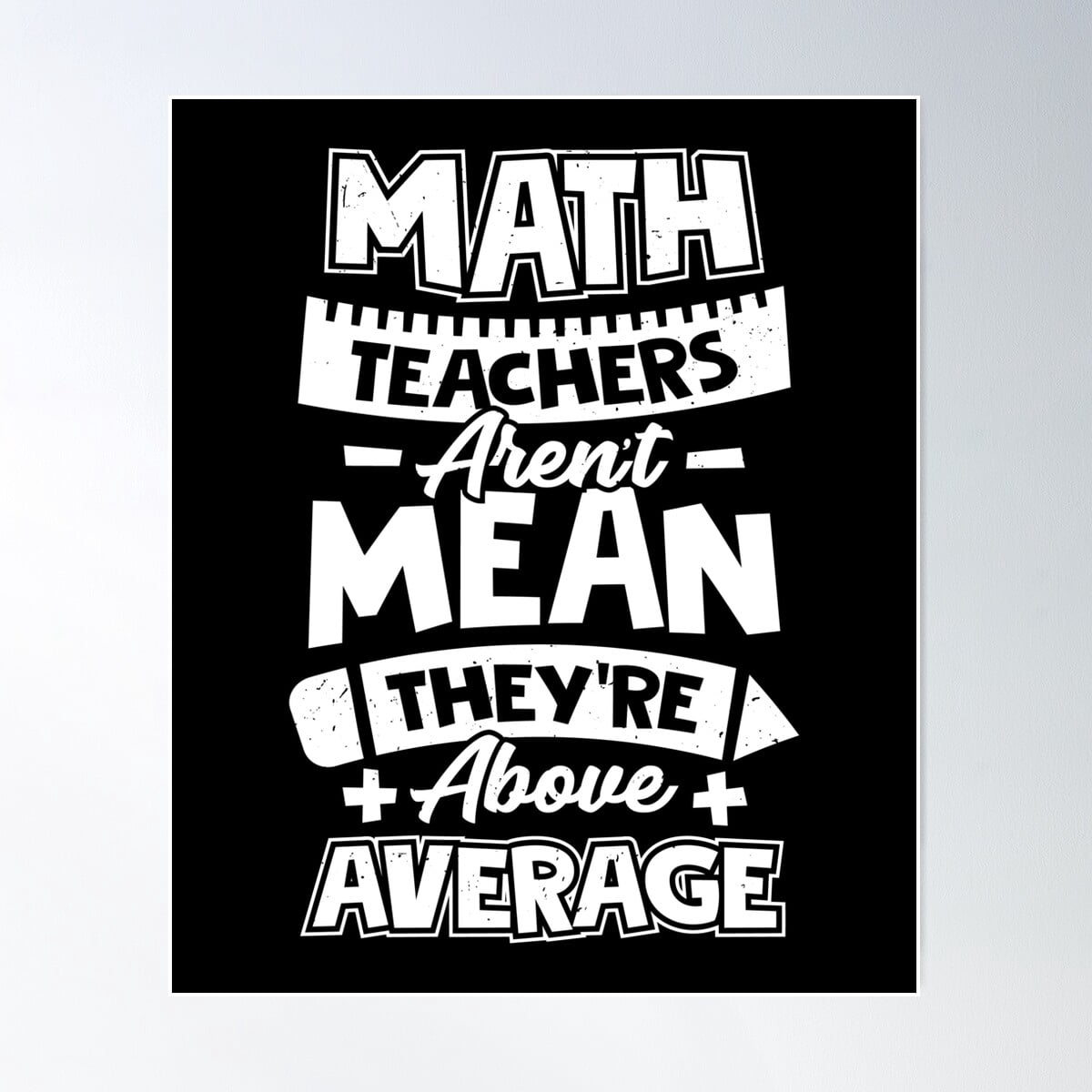 Math Teachers Aren'T Mean They'Re Above Average Poster Wall Art, Modern ...