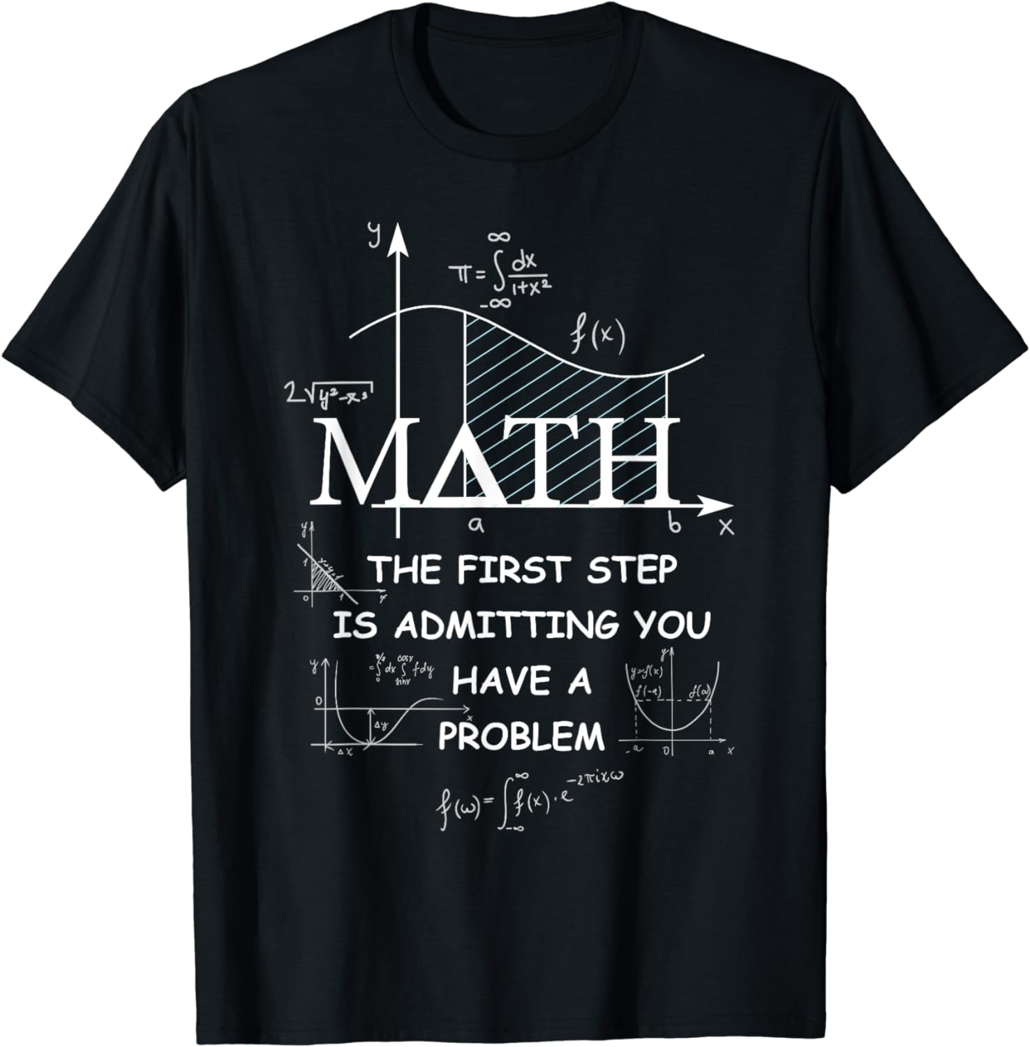 Math The First Step is Admitting You Have A Problem Funny T-Shirt ...