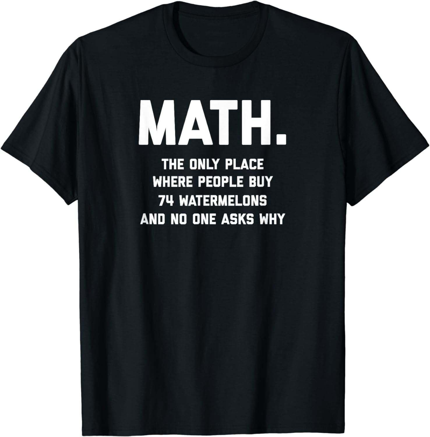 Math. The Only Place Where People Buy 74 Watermelons T-Shirt - Walmart.com