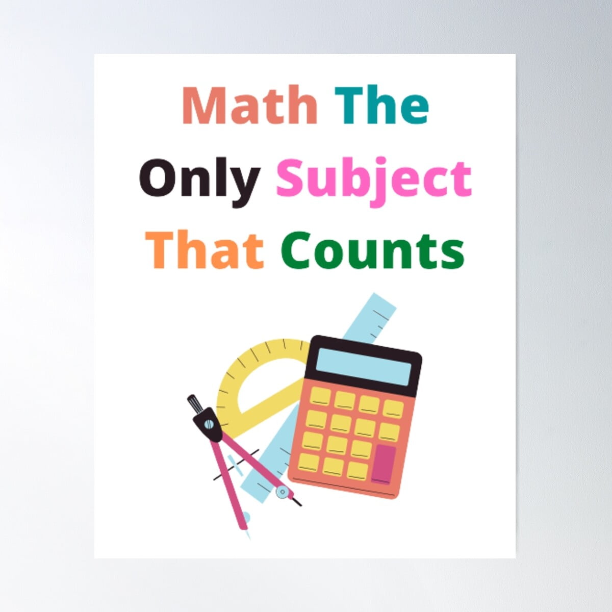 Math The Only Subject That Counts,Back To School, T-Shirt Poster Wall ...