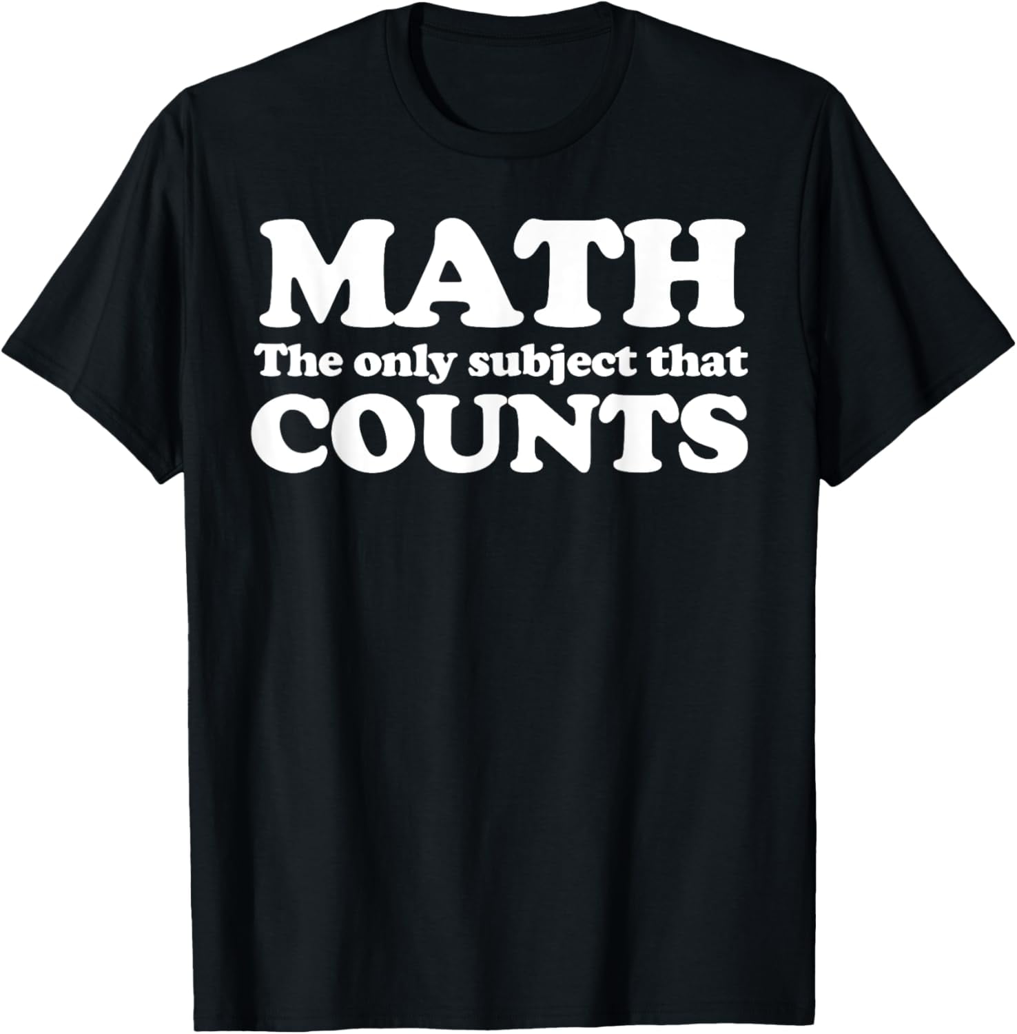 Math The Only Subject That Counts funny Math Pun T-Shirt men and women ...