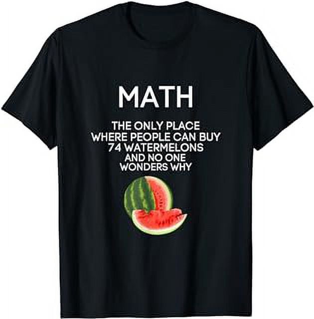 Math Watermelon Shirt The Only Place You Can Buy Watermelons T-Shirt ...