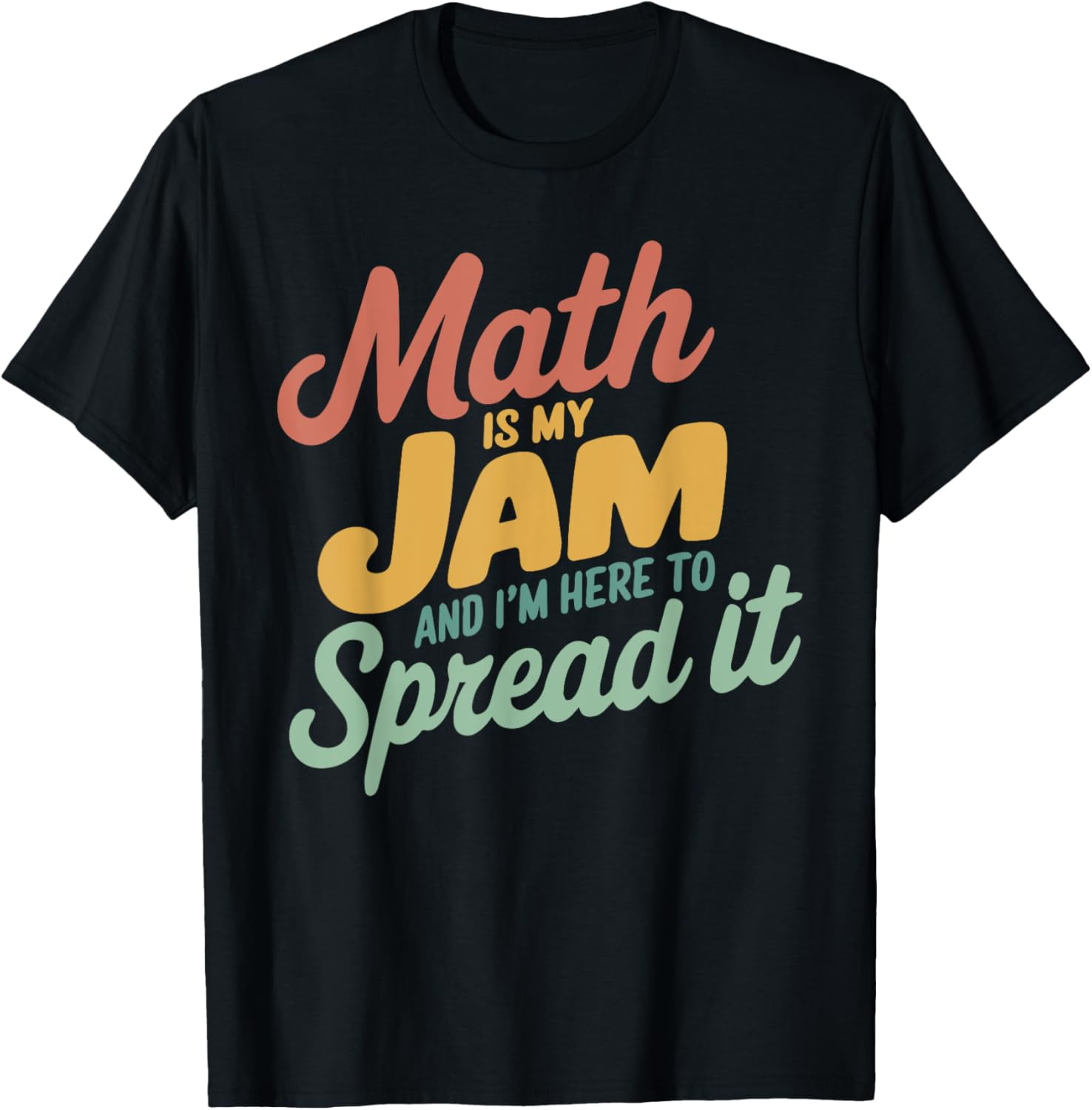 Math is My Jam And I'm Here To Spread It School Math Teacher T-Shirt ...