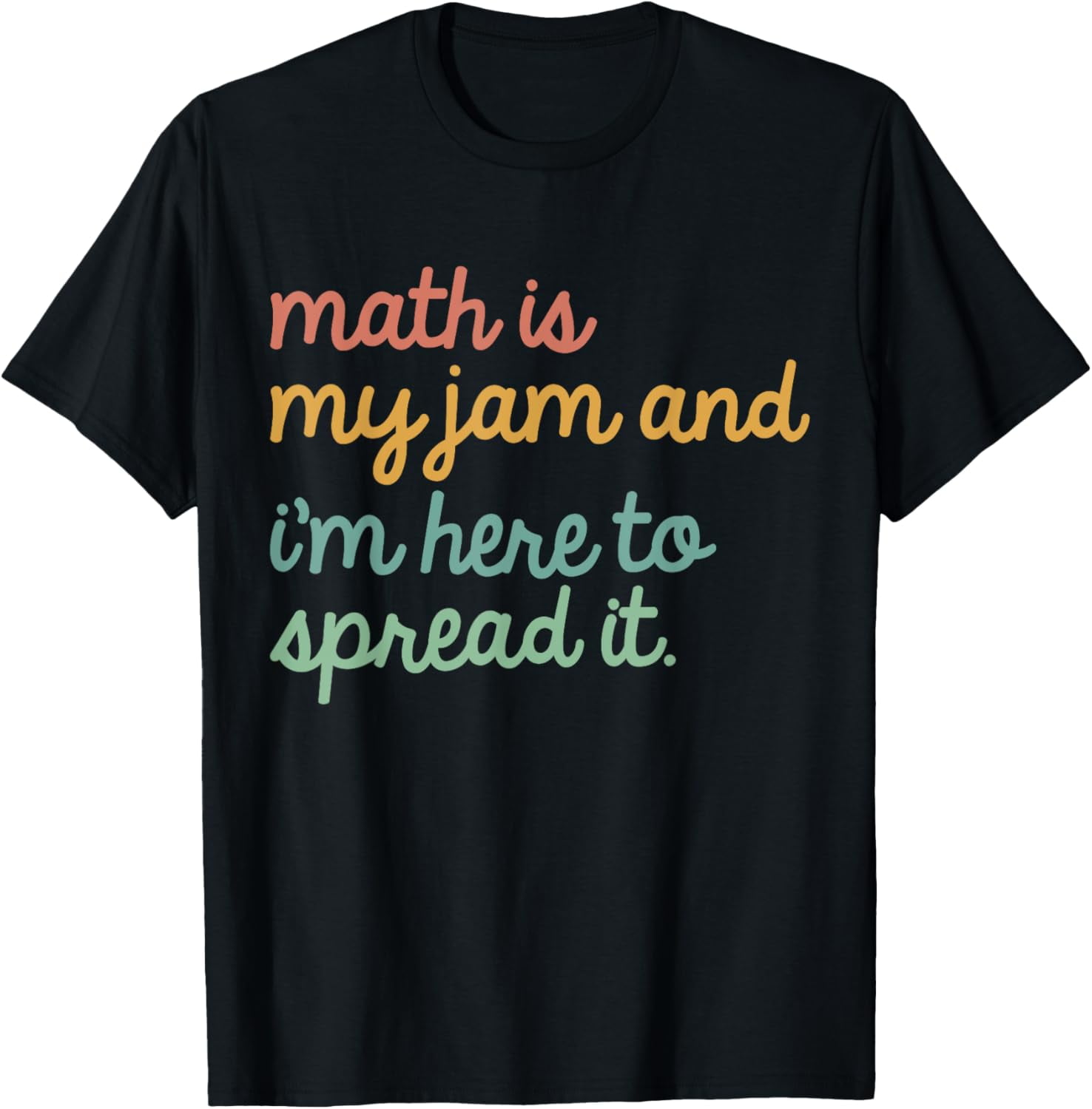 Math is My Jam And I'm Here To Spread It School Math Teacher T-Shirt ...