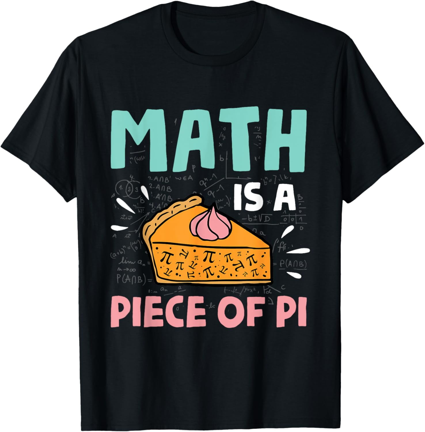 Math is a Piece of Pie - Pi Day & Math Lover Gift T-Shirt - Walmart.com