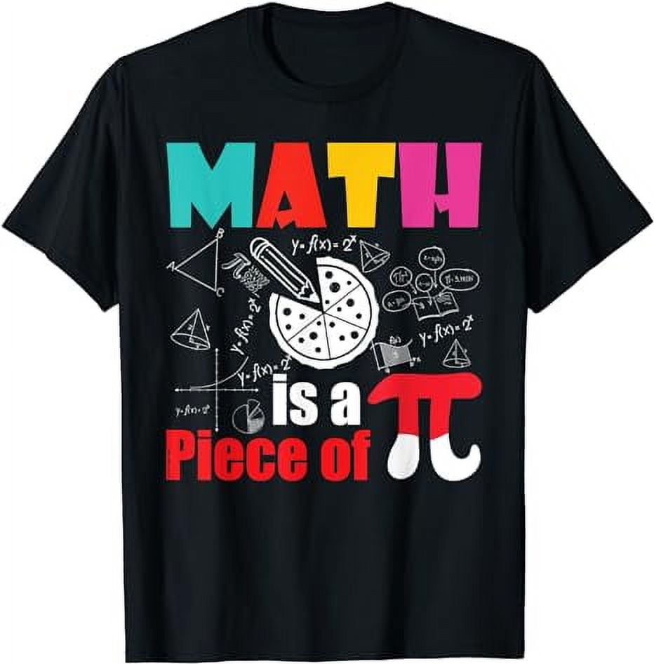 Math is a Piece of Pie - Pi Day & Math Lover Mathematics T-Shirt ...