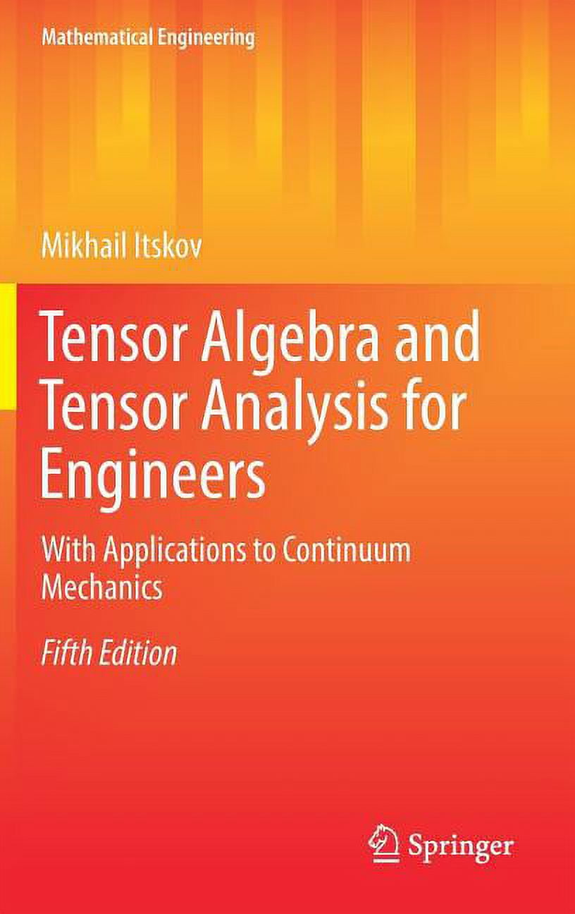 Mathematical Engineering Tensor Algebra and Tensor Analysis for Engineers: With Applications to ...