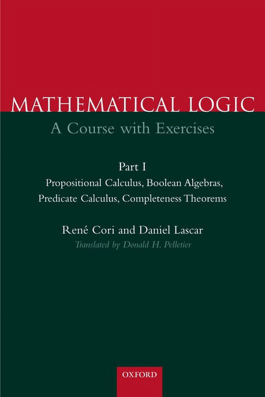 Mathematical Logic: A Course with Exercises Part I: Propositional Calculus, Boolean Algebras ...