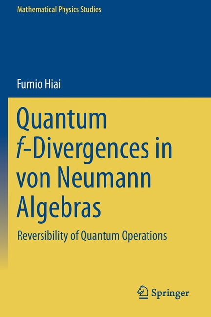 Mathematical Physics Studies Quantum F-Divergences in Von Neumann ...