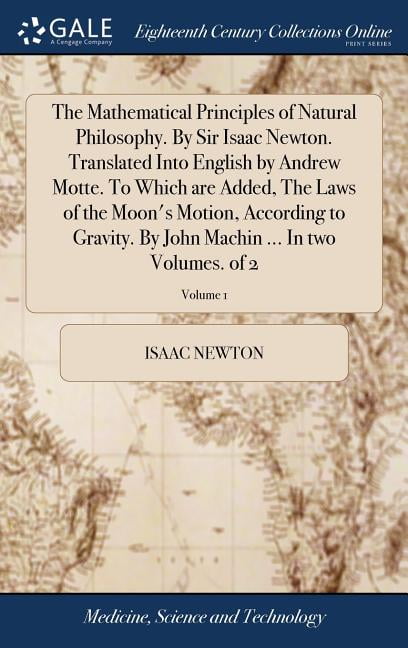 The Mathematical Principles of Natural Philosophy. By Sir Isaac Newton ...