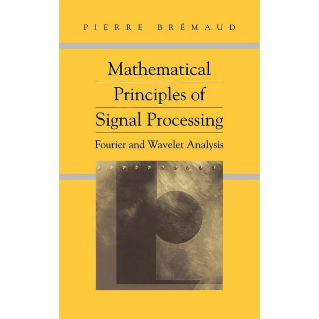 Mathematical Principles of Signal Processing: Fourier and Wavelet ... Mathematical Principles of Signal Processing: Fourier and Wavelet ...