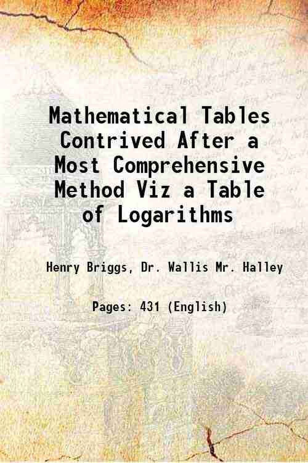 Mathematical Tables Contrived After a Most Comprehensive Method Viz a ...