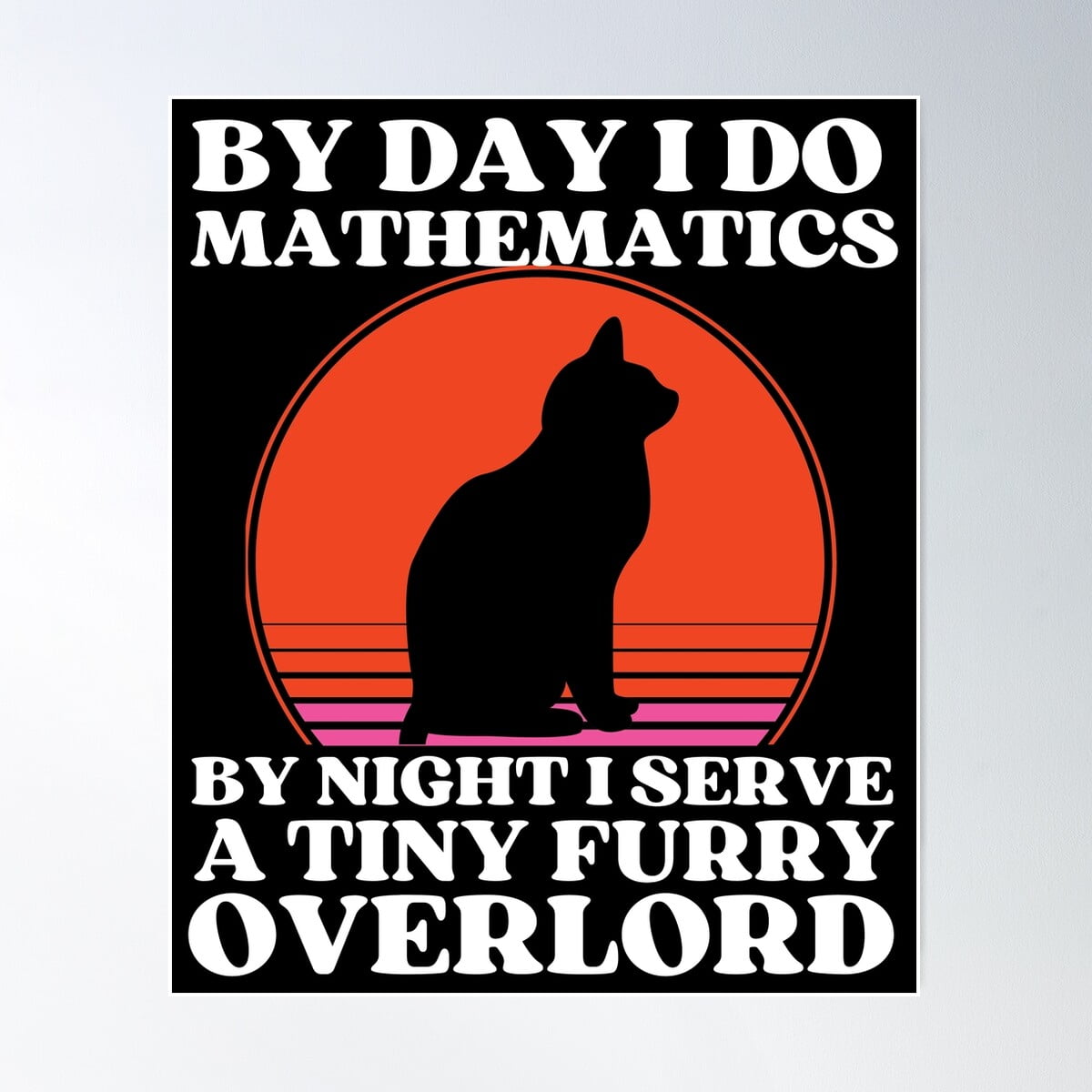Mathematician Or Teacher Serves Tiny Furry Overlord Poster Wall Art ...