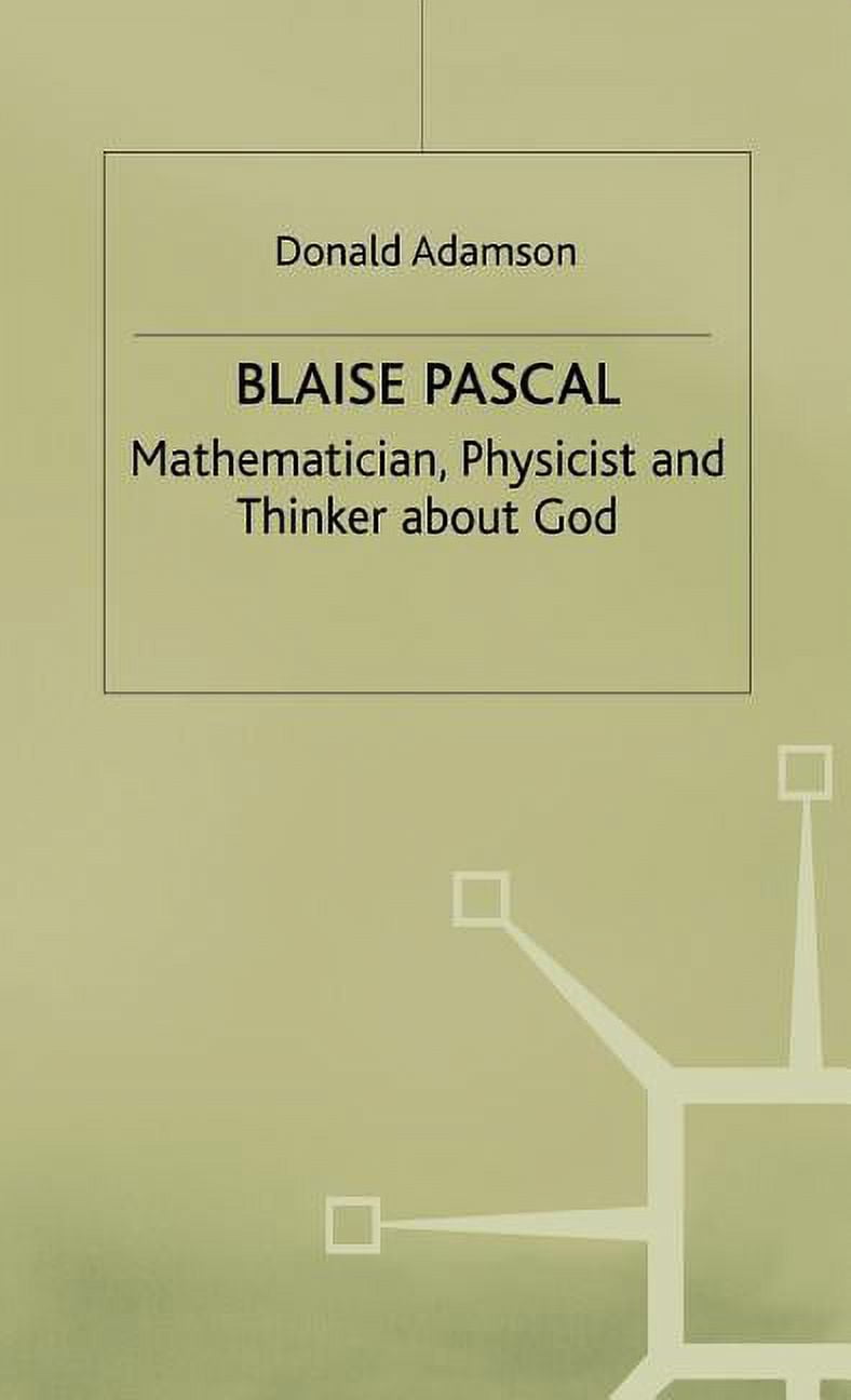 Mathematician, Physicist and Thinker abo Blaise Pascal: Mathematician ...