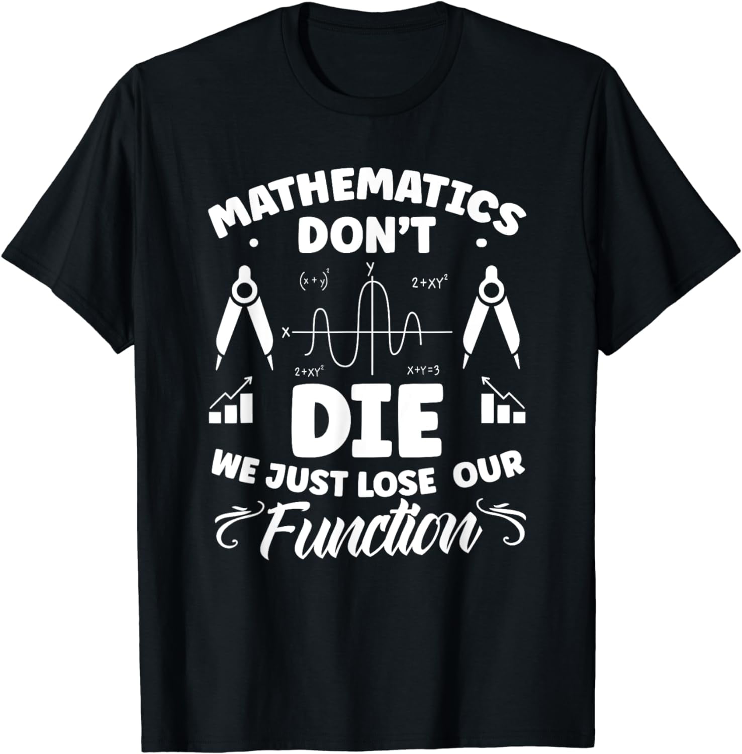 Mathematicians Don't Die We Just Lose Our Function Stop Math T-Shirt ...
