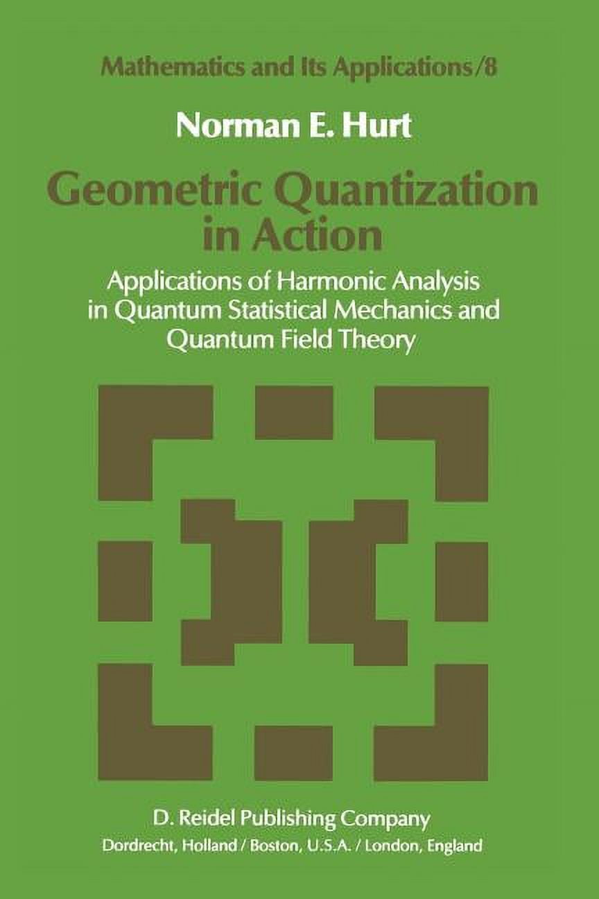 Mathematics and Its Applications Geometric Quantization in Action: Applications of Harmonic ...