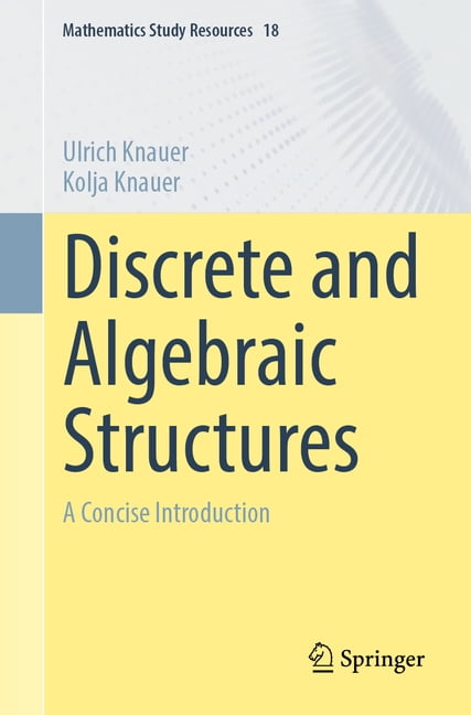 Mathematics Study Resources Discrete and Algebraic Structures: A Concise Introduction, Book 18 ...
