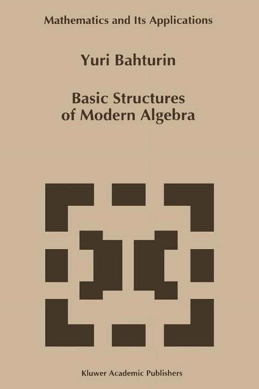 Mathematics and Its Applications Basic Structures of Modern Algebra ...