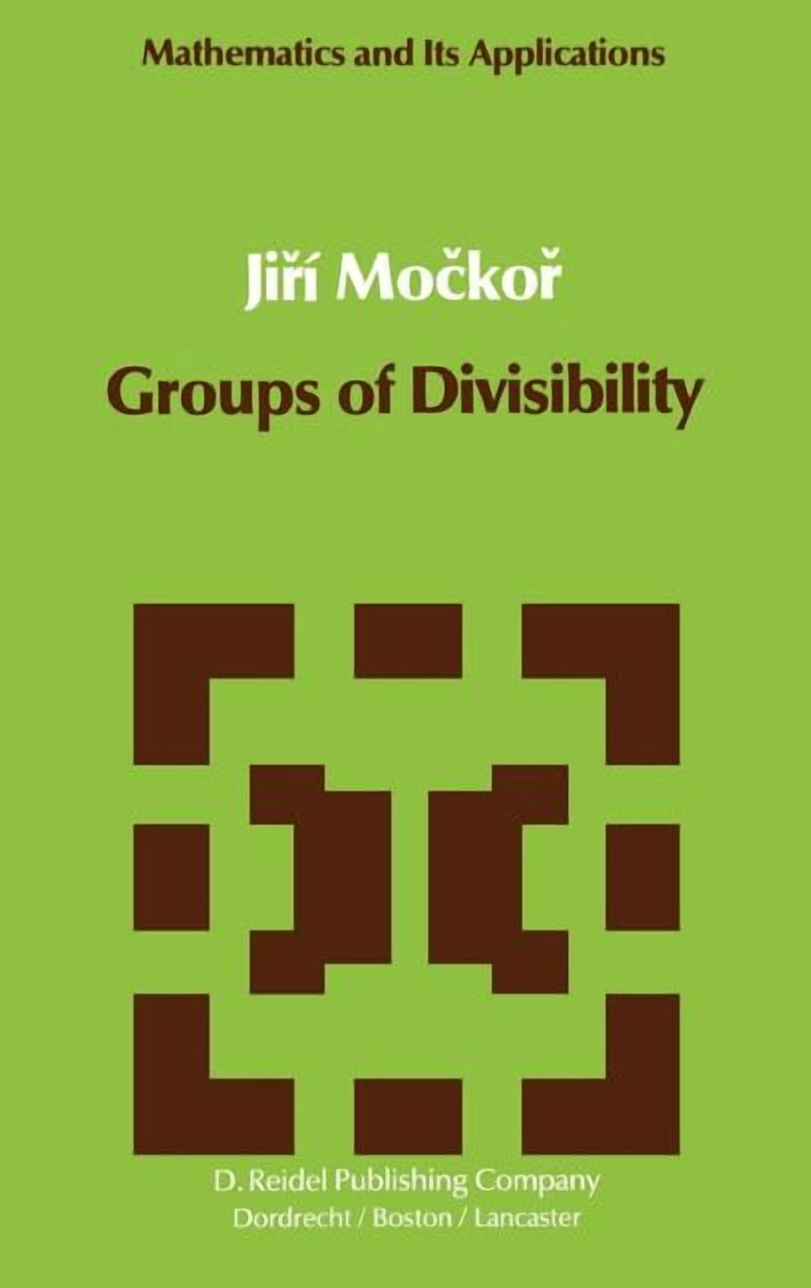Mathematics and Its Applications Groups of Divisibility, Book 5 ...
