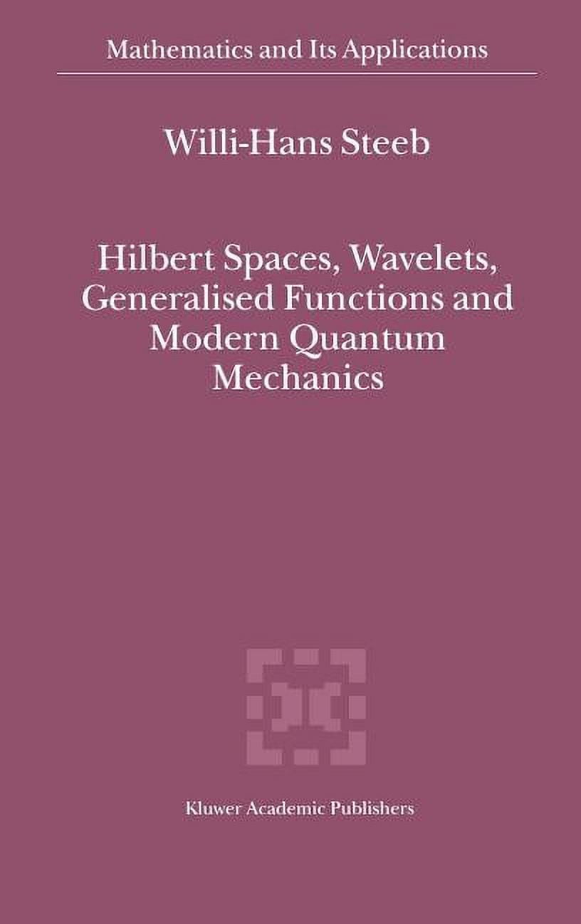 Mathematics and Its Applications: Hilbert Spaces, Wavelets, Generalised ...