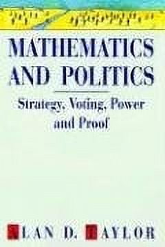 Pre-Owned Mathematics and Politics: Strategy, Voting, Power and Proof ...