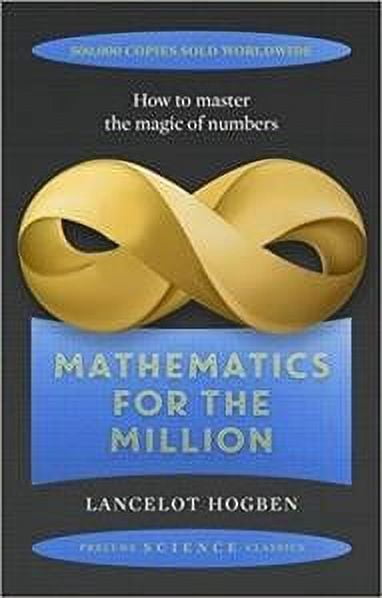Mathematics for the Million : How to Master the Magic of Numbers ...
