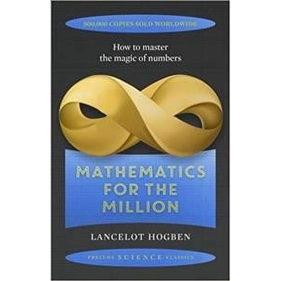 Mathematics for the Million : How to Master the Magic of Numbers ...