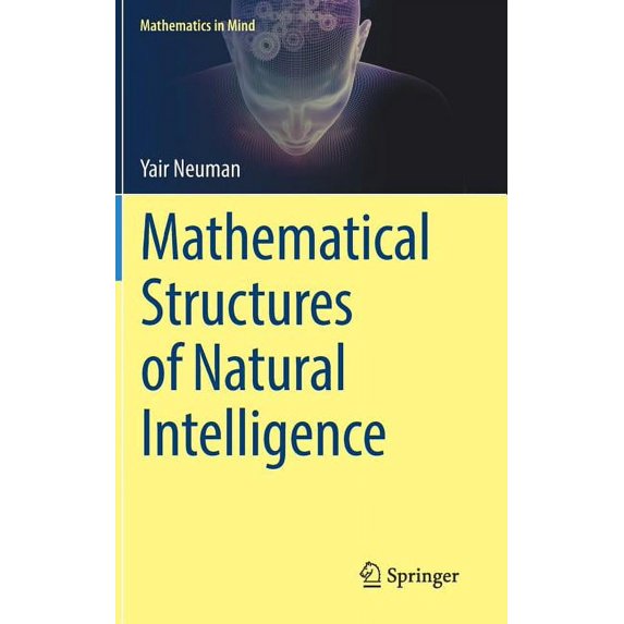 Mathematics in Mind Mathematical Structures of Natural Intelligence ...