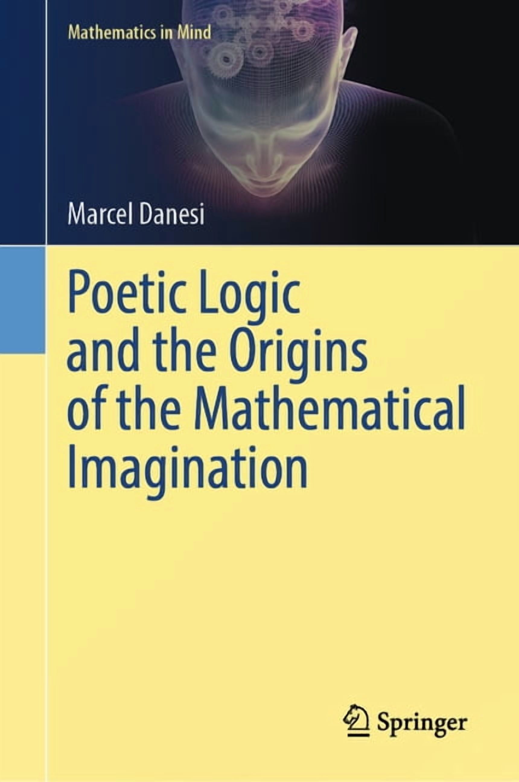 Mathematics in Mind Poetic Logic and the Origins of the Mathematical ...