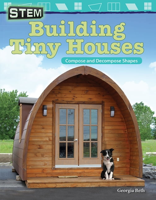 Mathematics in the Real World: Stem: Building Tiny Houses: Compose and ...