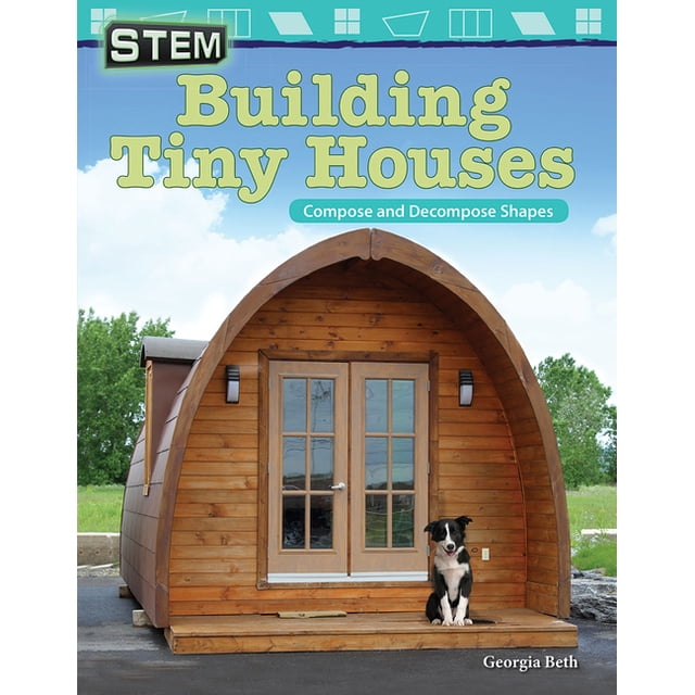Mathematics in the Real World: Stem: Building Tiny Houses: Compose and ...