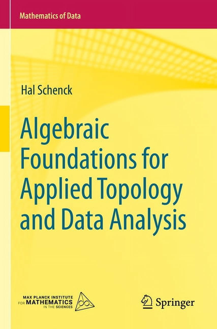 Mathematics of Data: Algebraic Foundations for Applied Topology and ...