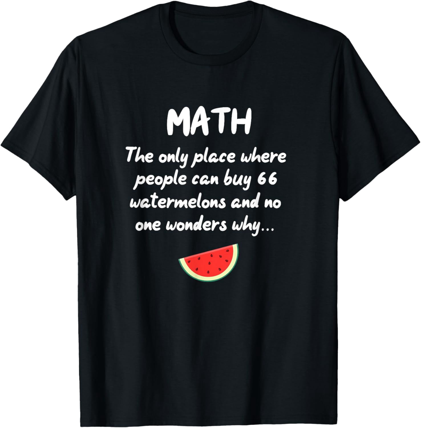 Mathematics, the only place where people buy 66 watermelons T-Shirt ...
