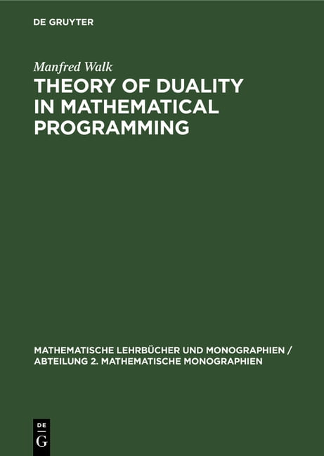 Mathematische Lehrbücher Und Monographie Theory of Duality in Mathematical Programming, Book 72 ...